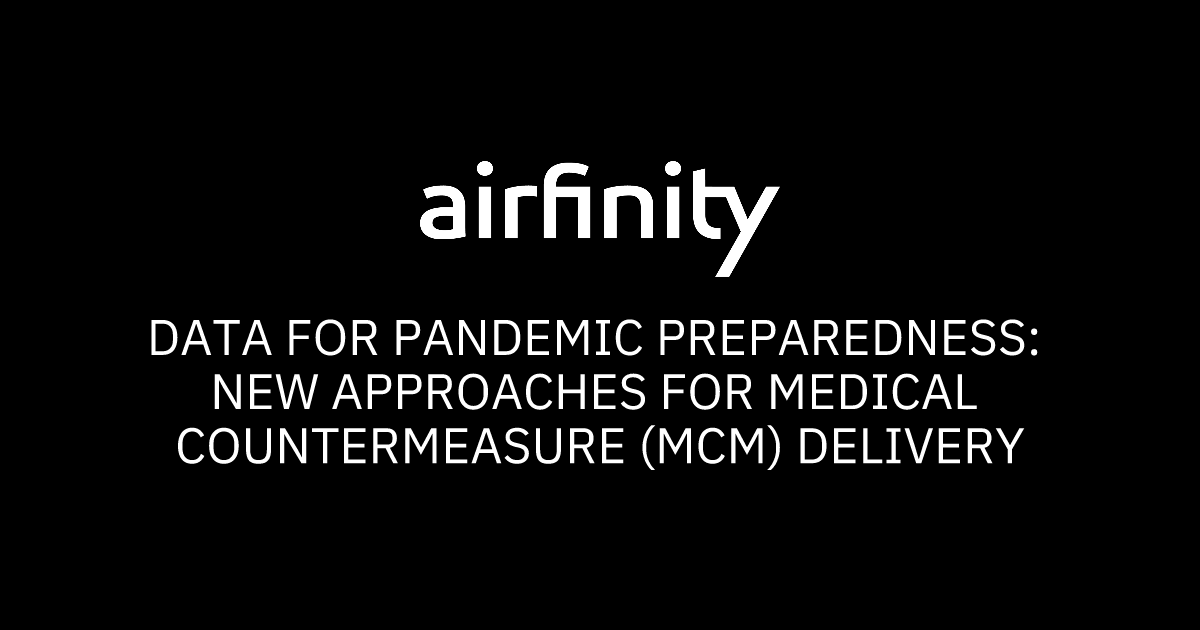 Data for Pandemic Preparedness: New approaches for medical countermeasure (MCM) delivery | Airfinity