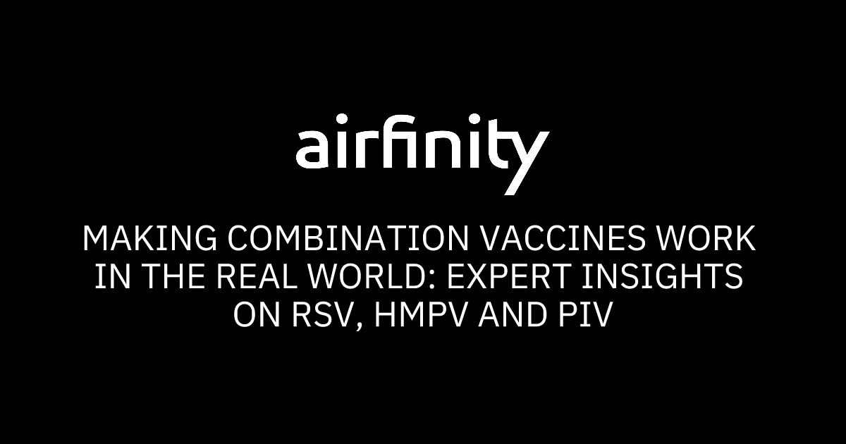 Making Combination Vaccines Work in the Real World: Expert Insights on RSV, hMPV and PIV | Airfinity